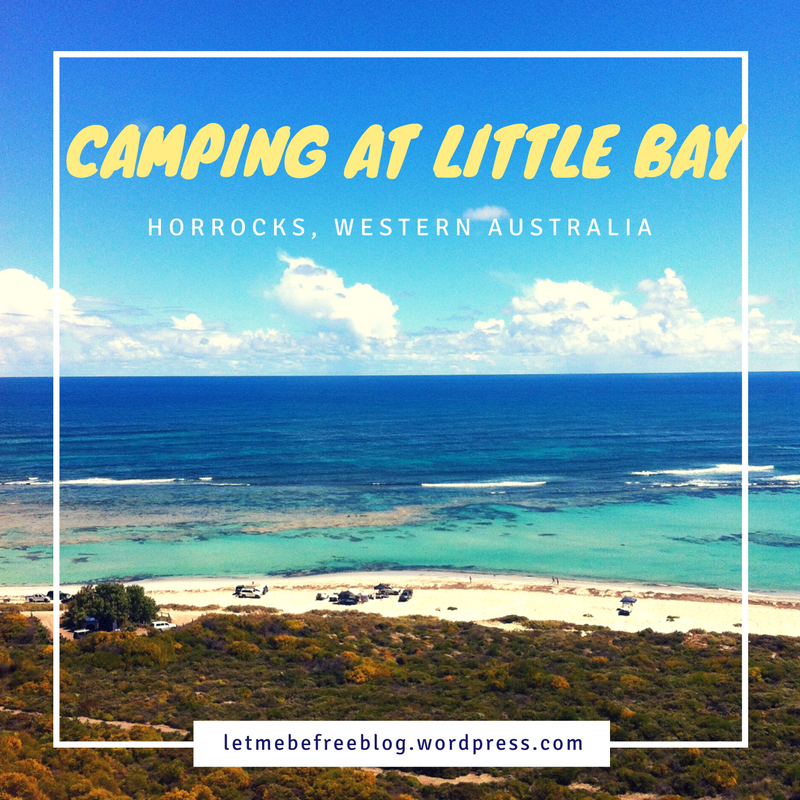 Camping at Little Bay, Horrocks WA – Let Me Be Free