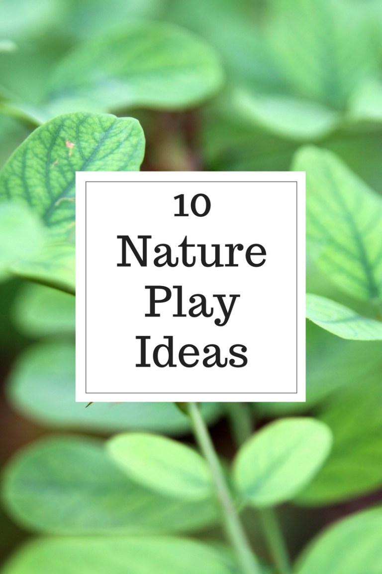 10 Nature Play Ideas – Let Me Be Free